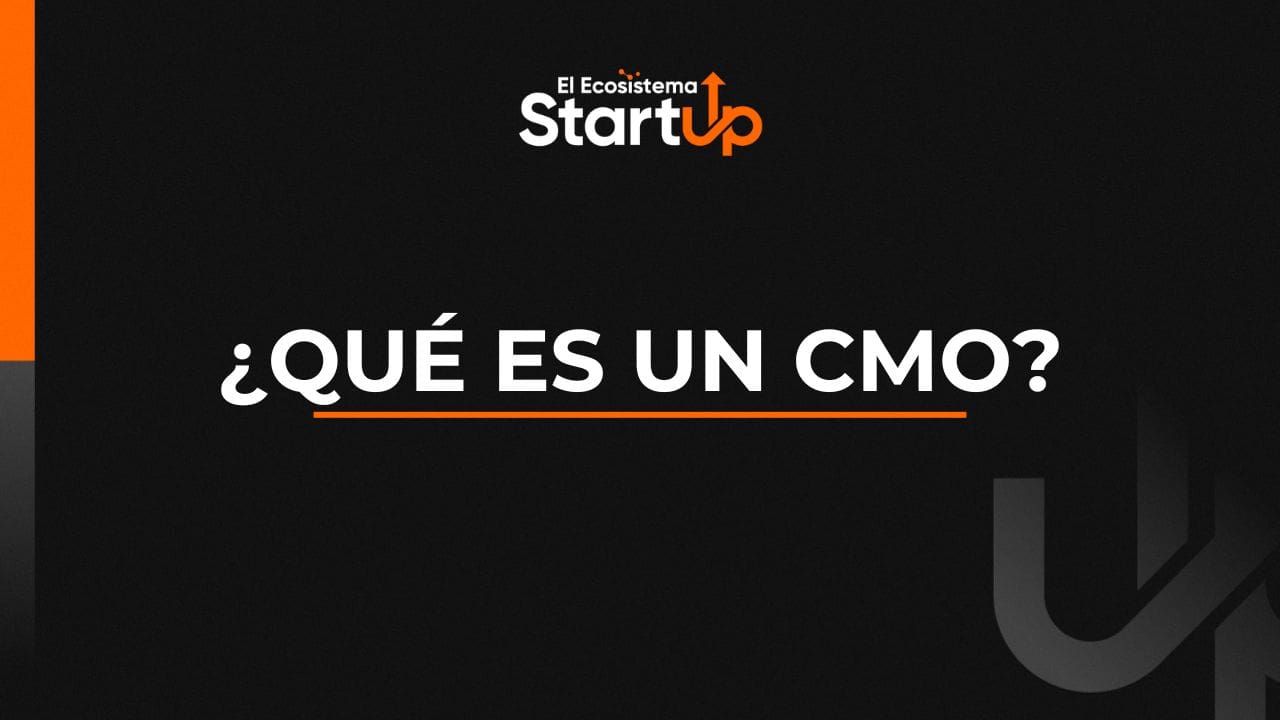 ¿Qué es un CMO? | Glosario de Startups - El Ecosistema Startup