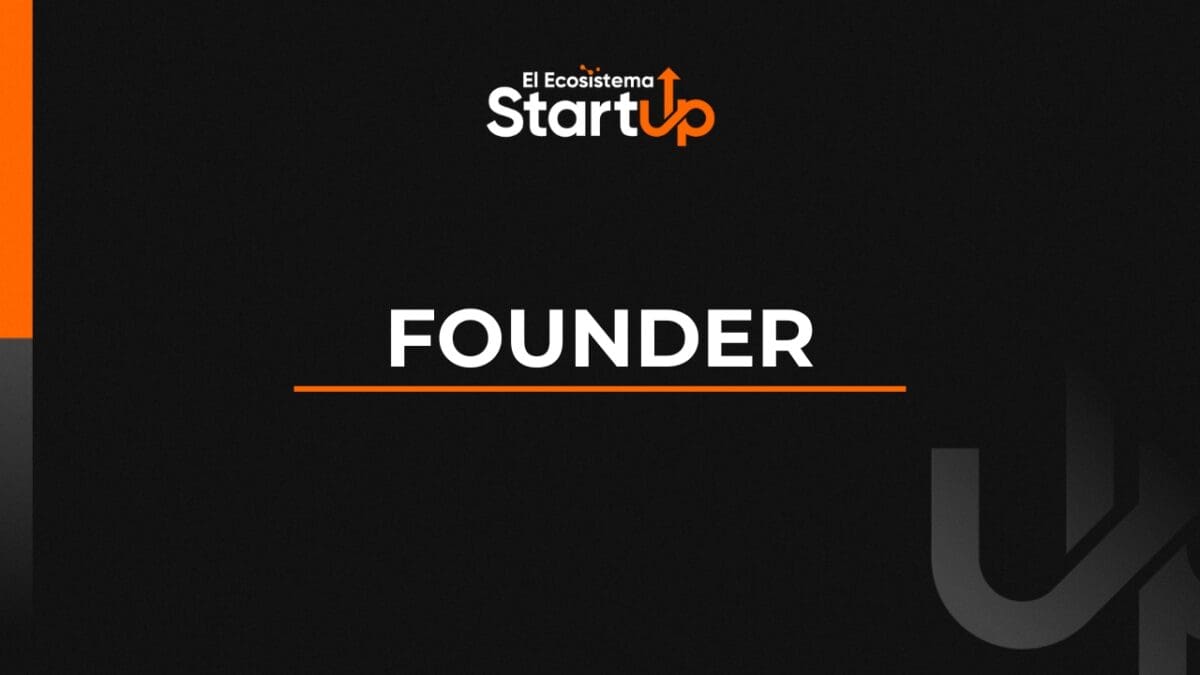 Founder: ¿Qué es y cómo influye en el éxito de una startup?